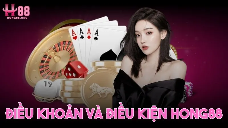 Điều Khoản Và Điều Kiện Hong88 - Cập Nhật Thông Tin Mới
