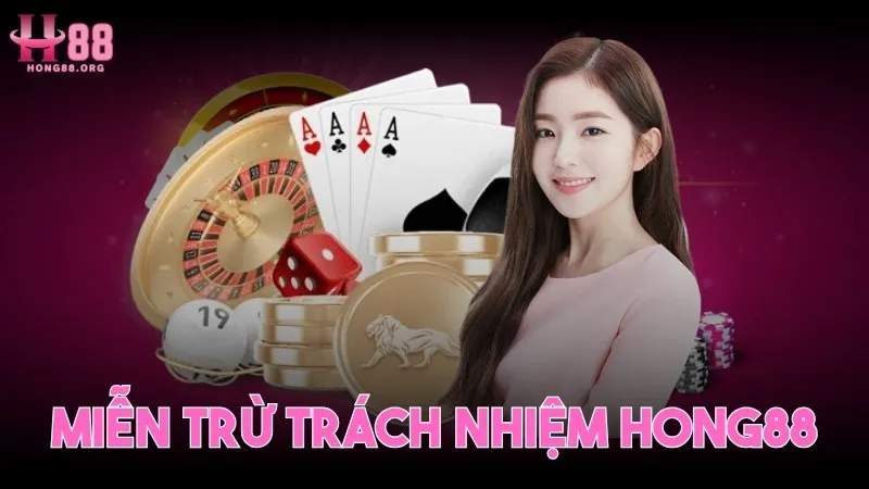 Miễn Trừ Trách Nhiệm Hong88 - Cập Nhật Chính Sách Mới Nhất